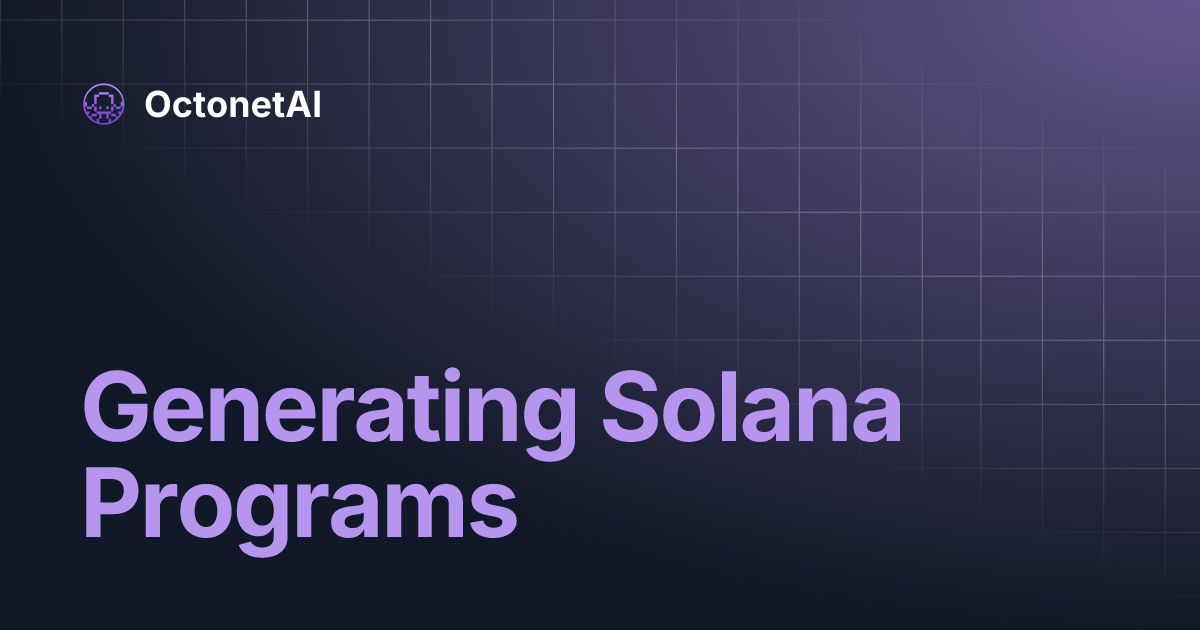 Generating Solana Programs | OctonetAI